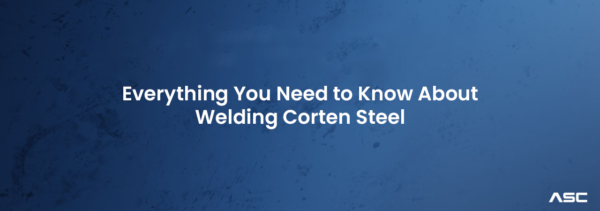 Everything You Need To Know About Welding Corten Steel - Corten Steel Tube