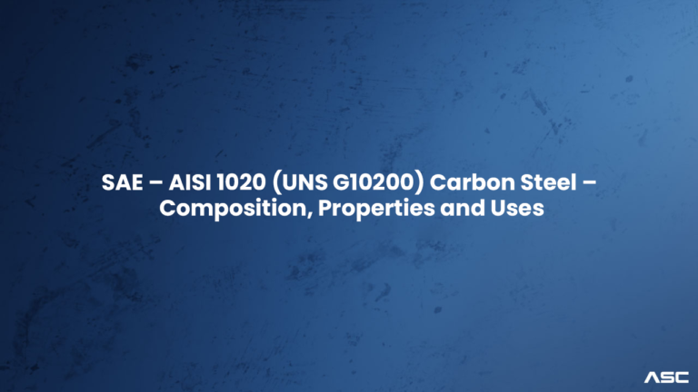 SAE/AISI 1020 Carbon Steel – Composition, Properties And Uses