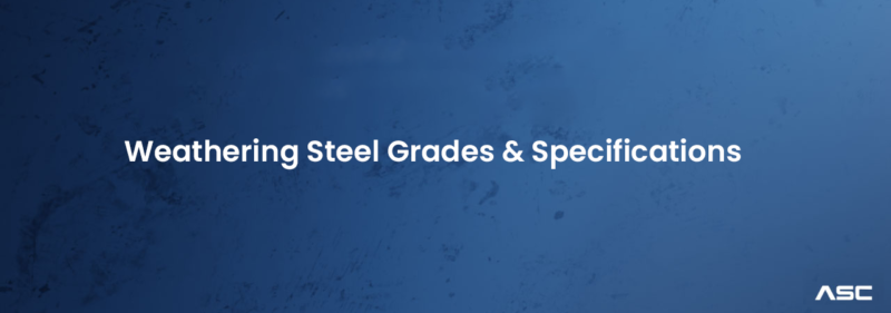 Weathering Steel Grades & Specifications